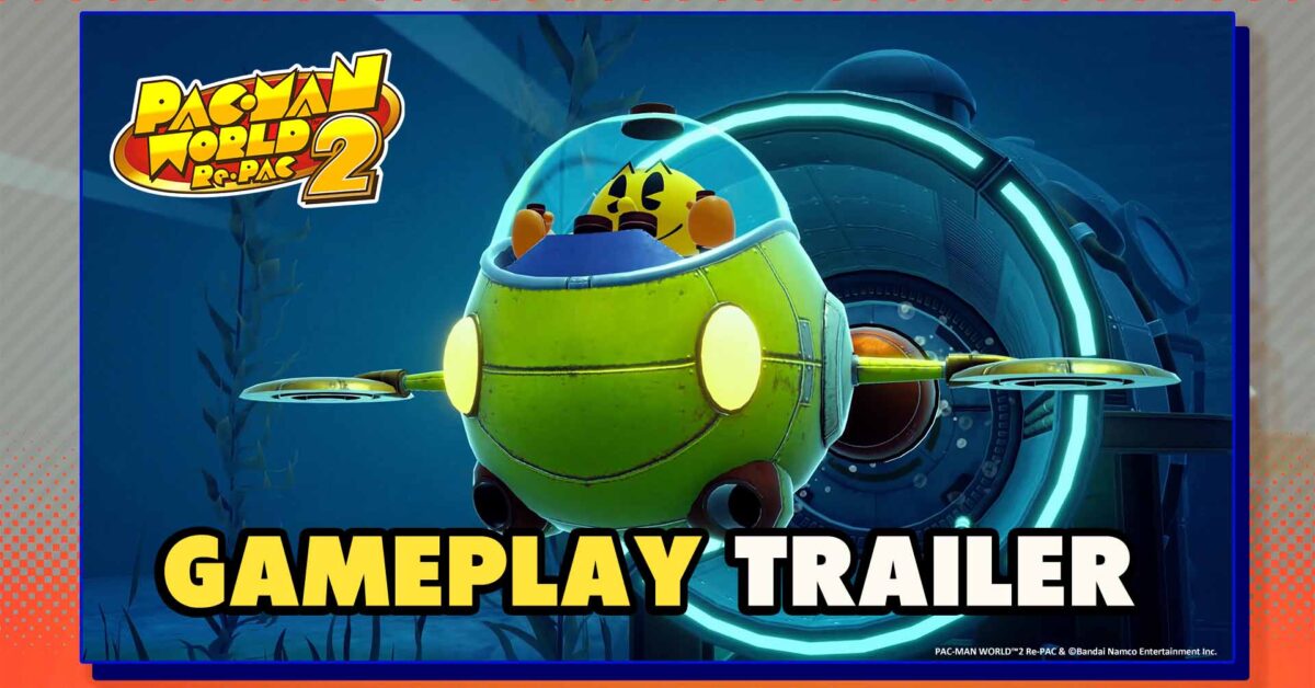 La bande-annonce de gameplay de PAC-MAN WORLD 2 Re-PAC est en ligne ...